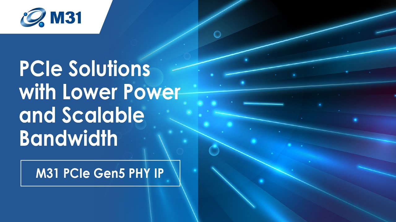 PCIe Solutions with Lower Power and Scalable Bandwidth | M31 Technology ...