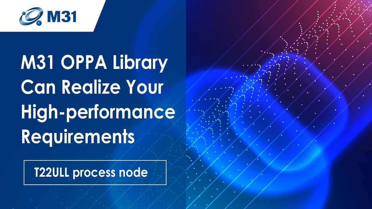 M31 OPPA Library Can Realize Your High-Performance Requirements - M31 ...