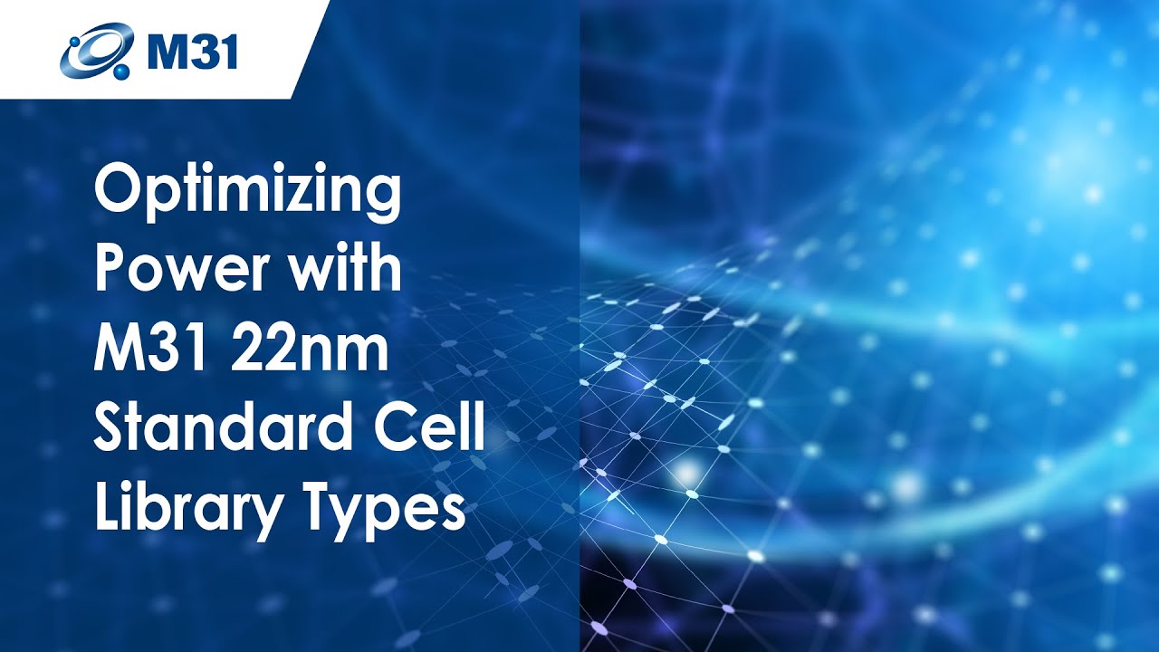 Optimizing Power with M31 22nm Standard Cell Library Types - M31 ...